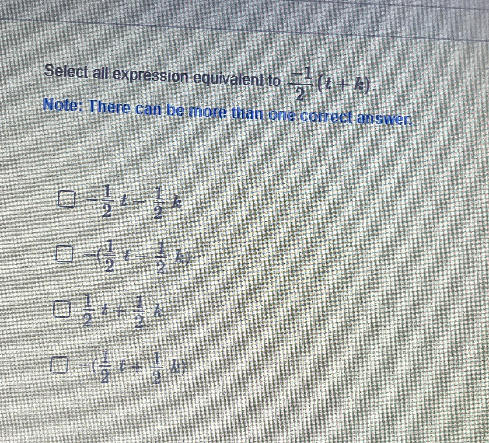 Solved Select all expression equivalent to -12(t+k)Note: | Chegg.com