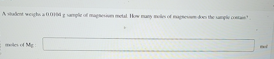 Solved A student weighs a 0.0104g ﻿sample of magnesium | Chegg.com