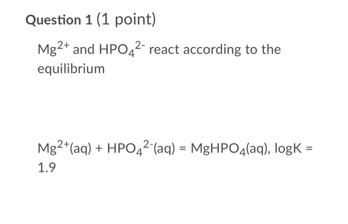 Solved Question 1 (1 point) Mg2+ and HPO42- react according | Chegg.com