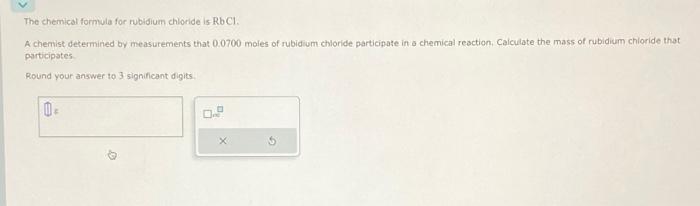 Solved The chemical formula for rubidium chloride is RbCl. A | Chegg.com