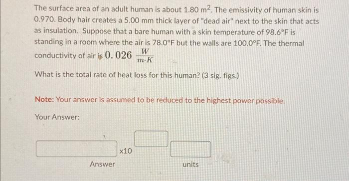 Solved The surface area of an adult human is about 1.80 m2. | Chegg.com