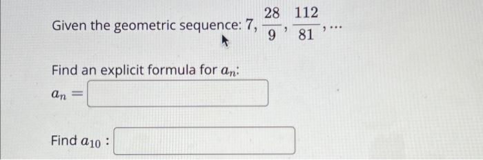 Solved Given the geometric sequence: 7, Find an explicit | Chegg.com