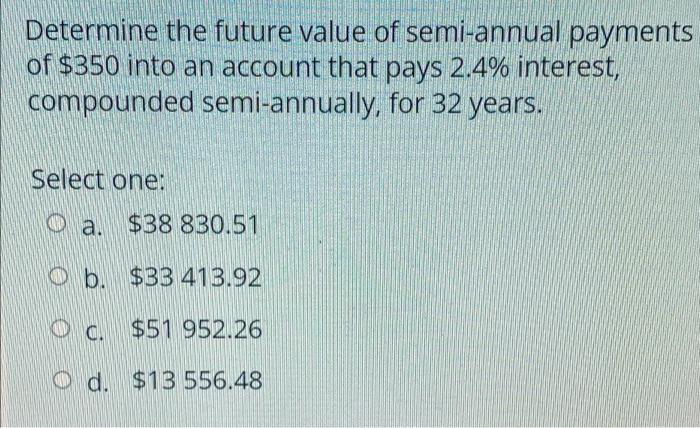 Solved Determine the future value of semi-annual payments of | Chegg.com