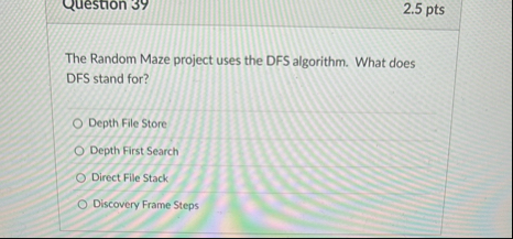 Solved Question2.5 ﻿ptsThe Random Maze project uses the DFS | Chegg.com