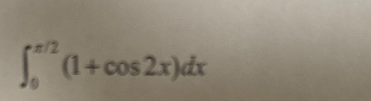 Solved ∫0π2(1+cos2x)dx | Chegg.com