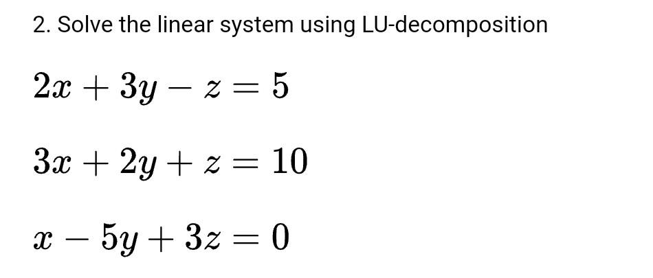 Solved 2. Solve the linear system using LU-decomposition 2x | Chegg.com