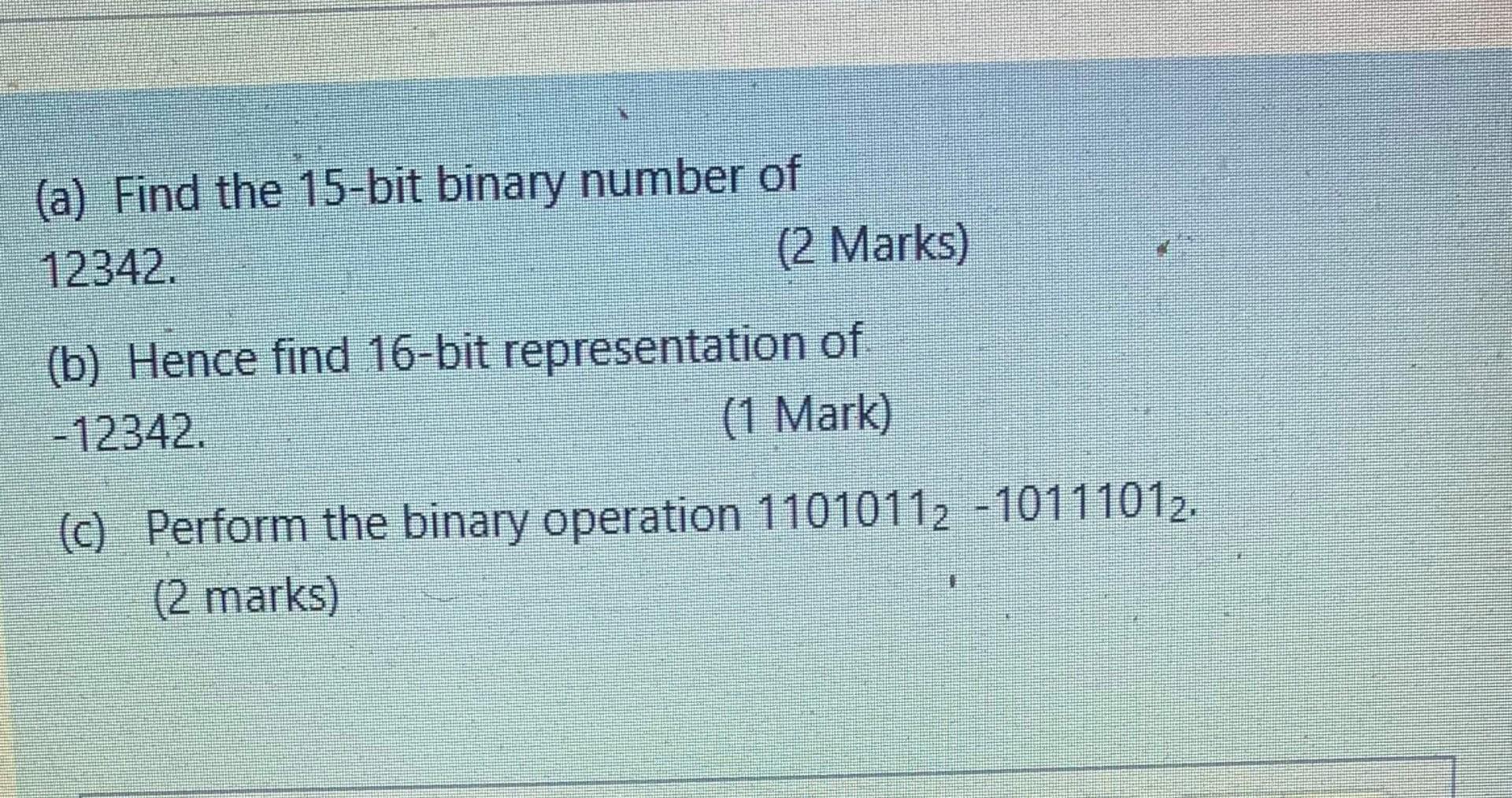 Solved (a) Find the 15-bit binary number of 12342. (2 Marks) | Chegg.com