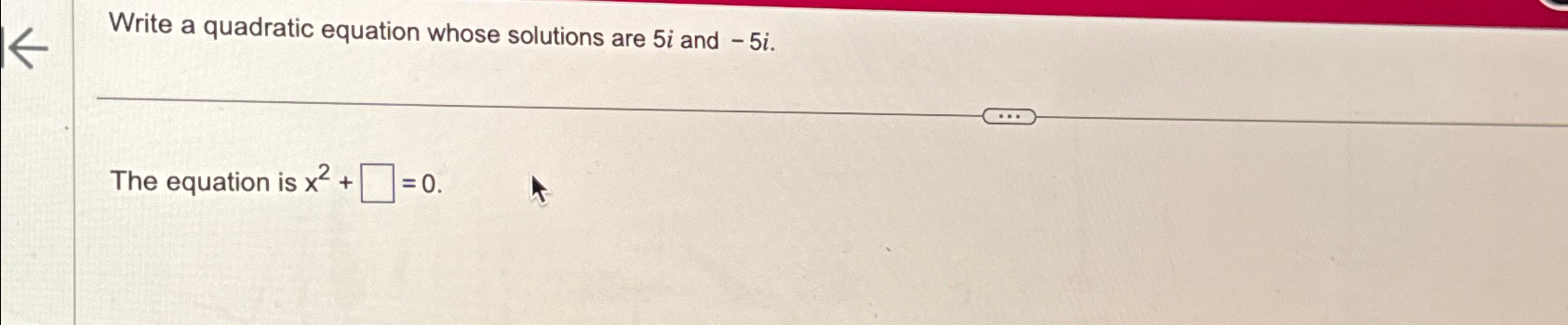 Solved Write a quadratic equation whose solutions are 5i and | Chegg.com