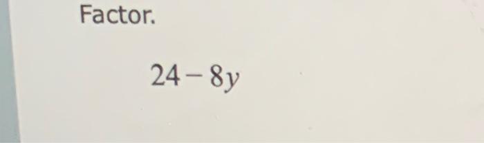 Solved Factor. 24 - 8y | Chegg.com