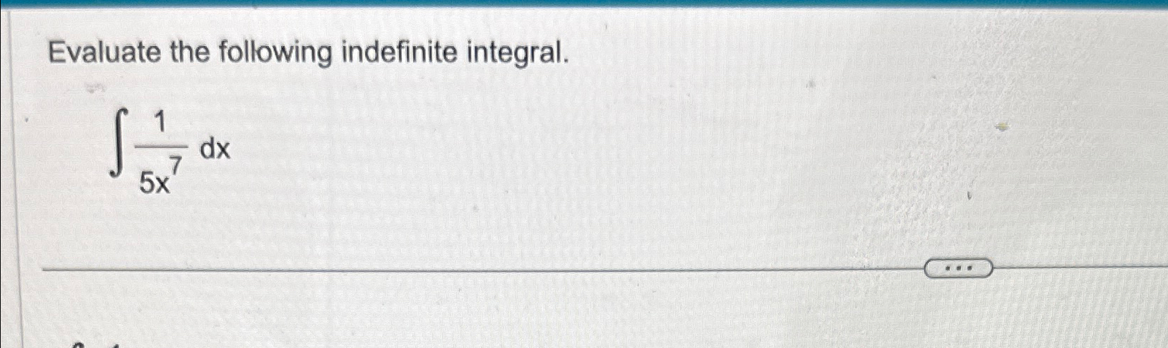 Solved Evaluate the following indefinite integral.∫﻿﻿15x7dx | Chegg.com
