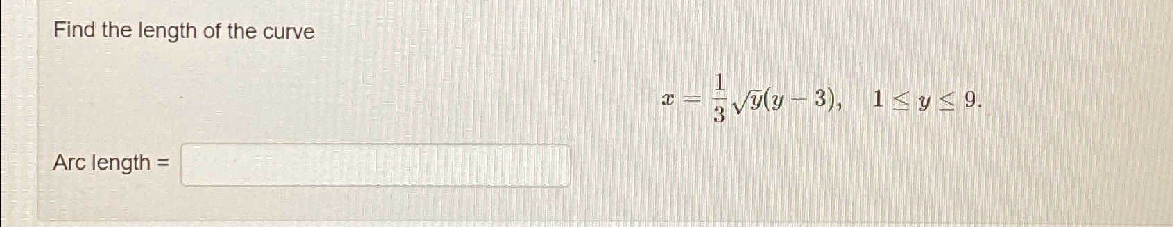 Solved Find the length of the curvex=13y2(y-3),1≤y≤9.Arc | Chegg.com