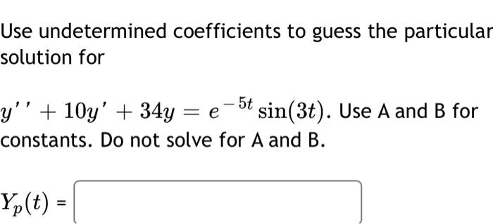 Solved Use undetermined coefficients to guess the particulat | Chegg.com
