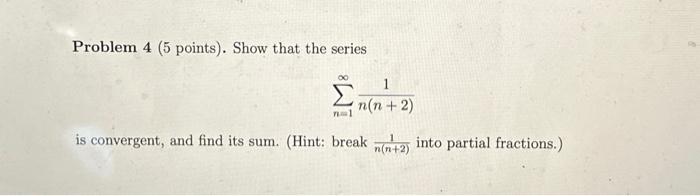 Solved Problem 4 (5 points). Show that the series | Chegg.com