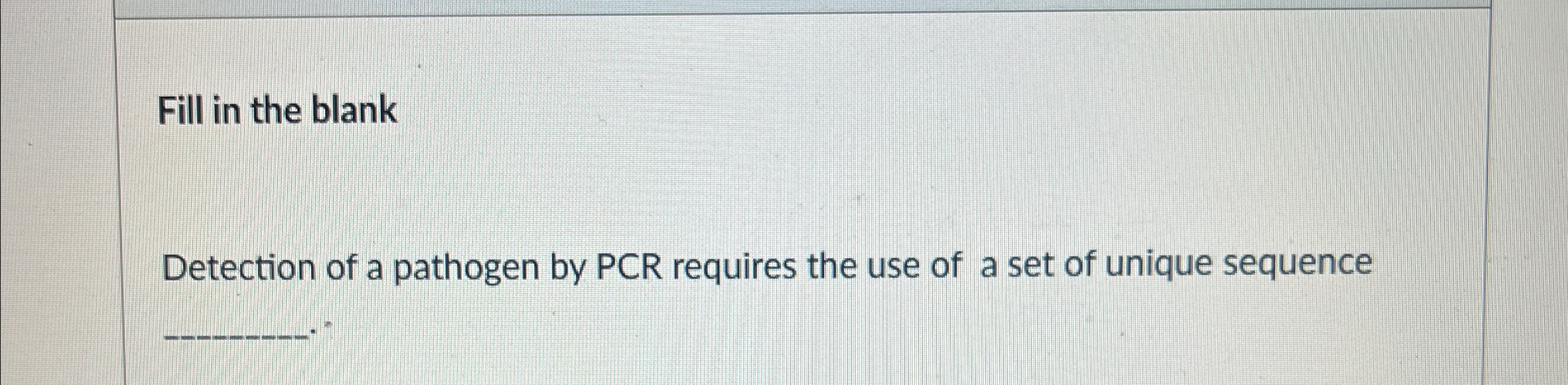Solved Fill in the blankDetection of a pathogen by PCR | Chegg.com