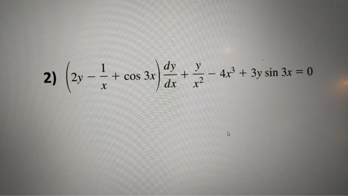 Solved 2) (2-5+ + cos 3x dy у + - 4x + 3y sin 3x = 0 dx x2 | Chegg.com