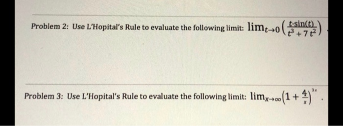Solved Problem 2: Use L'Hopitals Rule to evaluate the | Chegg.com