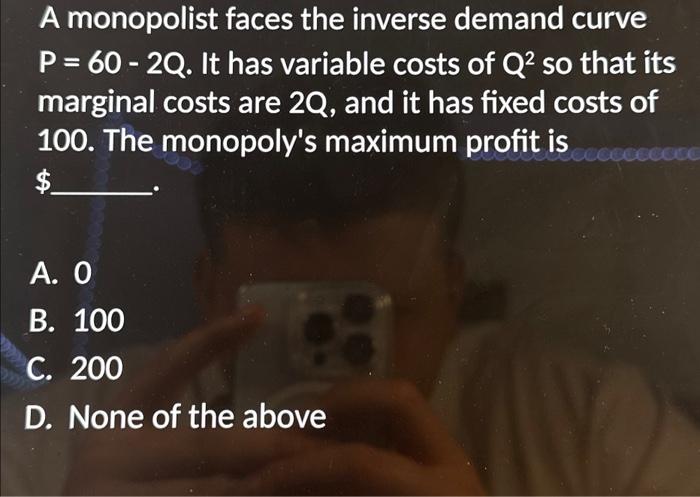 Solved A monopolist faces the inverse demand curve P = 60 - | Chegg.com