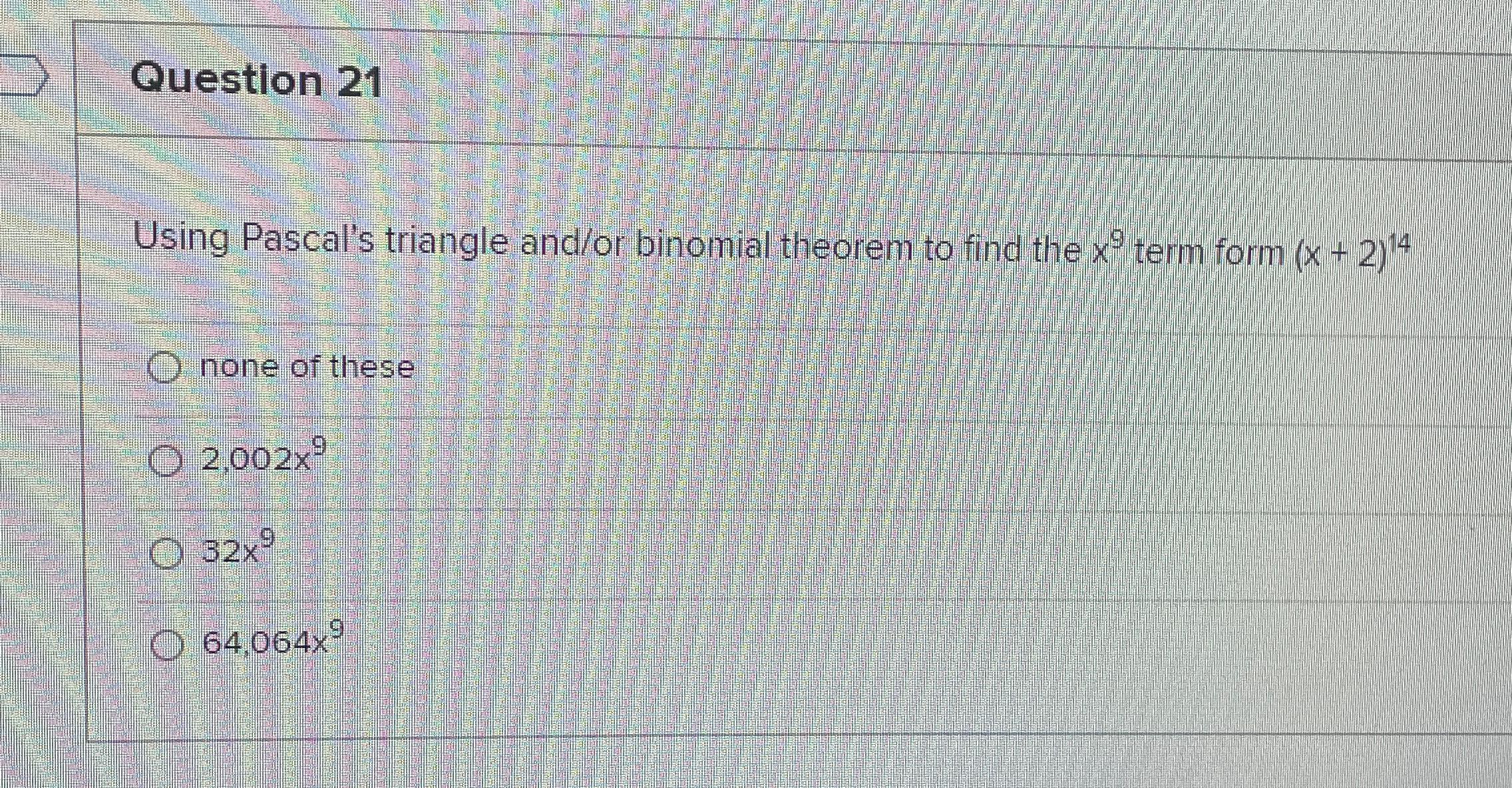 Solved Question 21Using Pascal's triangle and/or binomial | Chegg.com