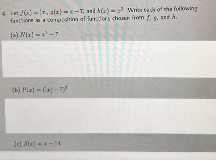 Solved 4. Let f(x)=∣x∣,g(x)=x−7, and h(x)=x2. Write each of | Chegg.com