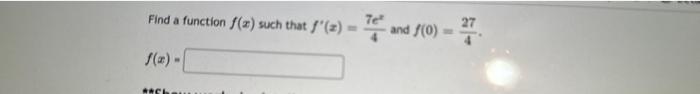 Solved Find a function f(x) such that f′(x)=47ez and | Chegg.com