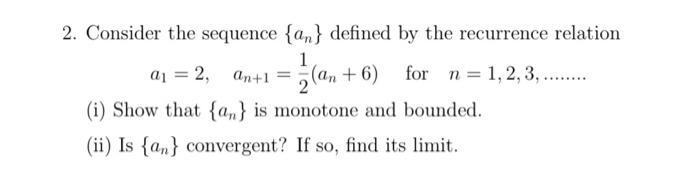 Solved 2. Consider the sequence {an} defined by the | Chegg.com