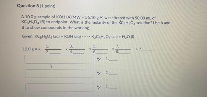 Solved Question 8 (1 point) A 10.0 g sample of KOH (A)(MW = | Chegg.com