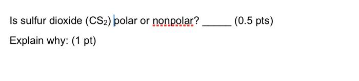 Solved Is sulfur dioxide (CS2) polar or nonpolar? (0.5 pts) | Chegg.com