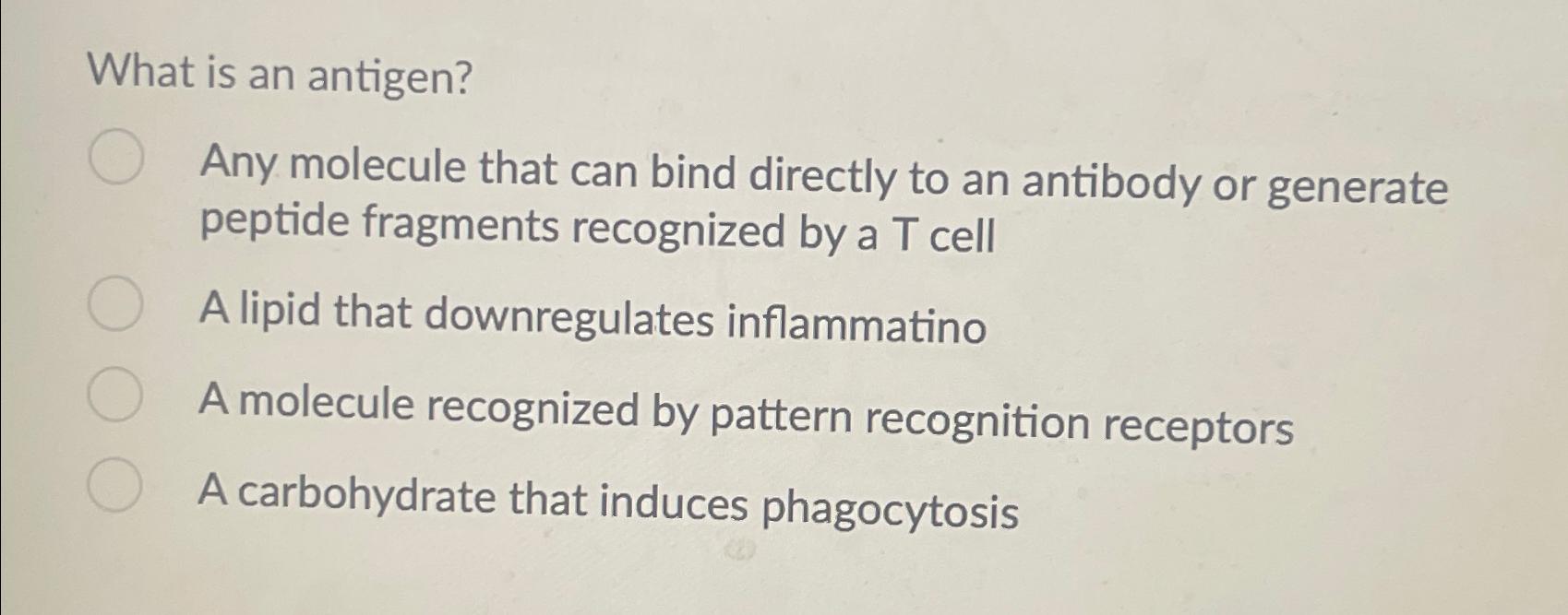 Solved What is an antigen?Any molecule that can bind | Chegg.com