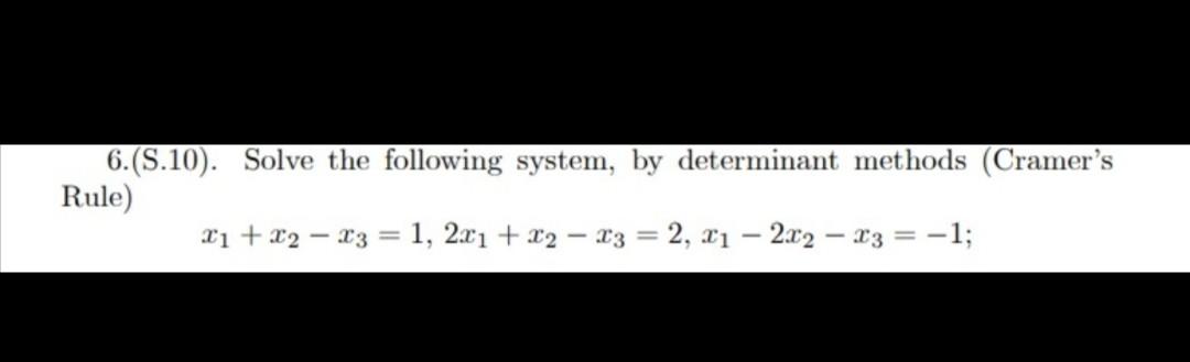 Solved 6.(S.10). Solve the following system, by determinant | Chegg.com