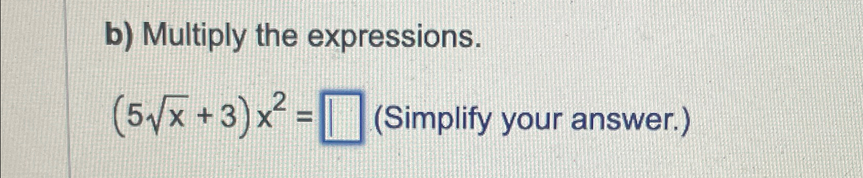 Solved b) ﻿Multiply the expressions.(5x2+3)x2=, (Simplify | Chegg.com