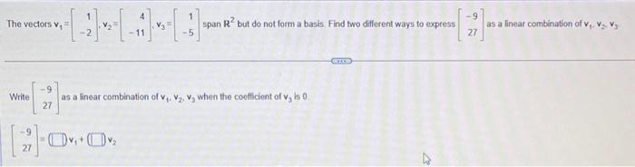 Solved The vectors v1=[1−2],v2=[4−11],v3=[1−5] span R2 but | Chegg.com