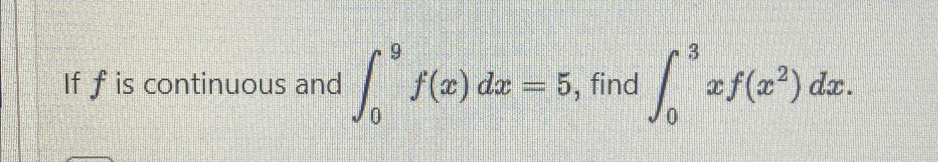 Solved If f ﻿is continuous and ∫09f(x)dx=5, ﻿find | Chegg.com