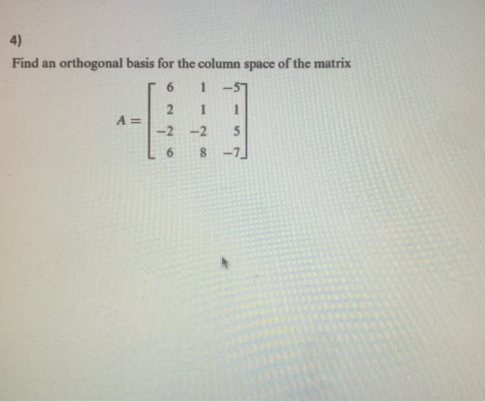 Solved Find an orthogonal basis for the column space of the | Chegg.com