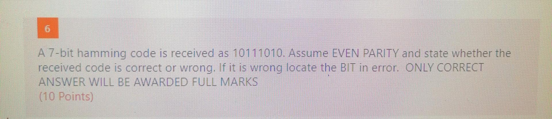 Solved 6 A 7-bit hamming code is received as 10111010. | Chegg.com