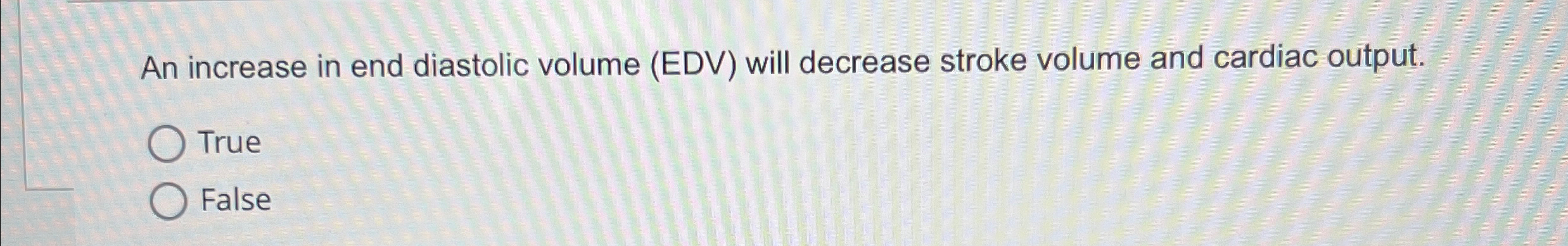 Solved An increase in end diastolic volume (EDV) ﻿will | Chegg.com