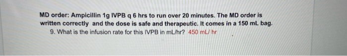 Solved MD order: Ampicillin 1g IVPB q 6 hrs to run over 20 | Chegg.com