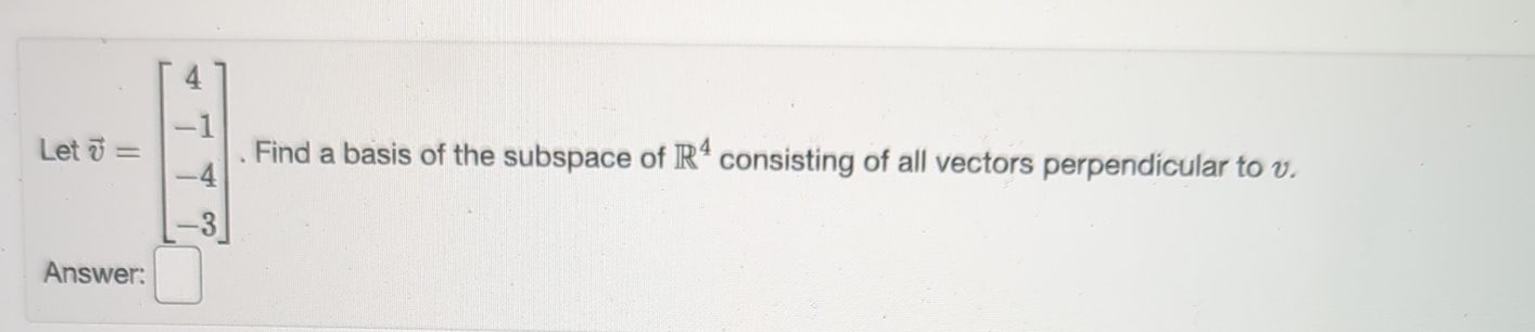 Solved Let vec(v)=[4-1-4-3]. ﻿Find a basis of the subspace | Chegg.com