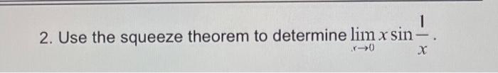 Solved 2. Use the squeeze theorem to determine limx→0xsinx1. | Chegg.com