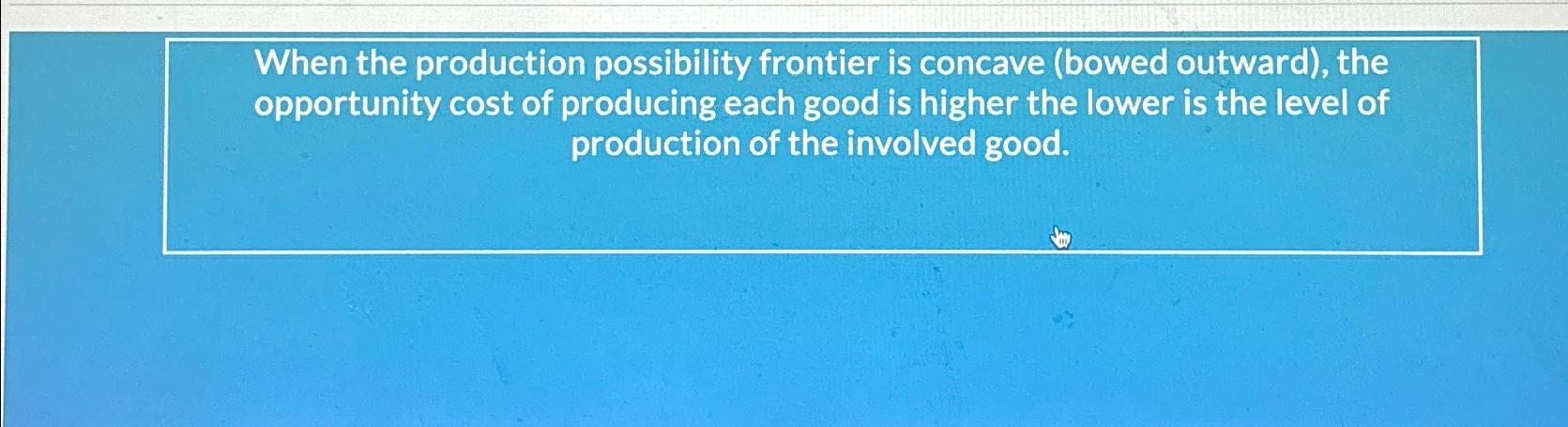 Solved When the production possibility frontier is concave | Chegg.com