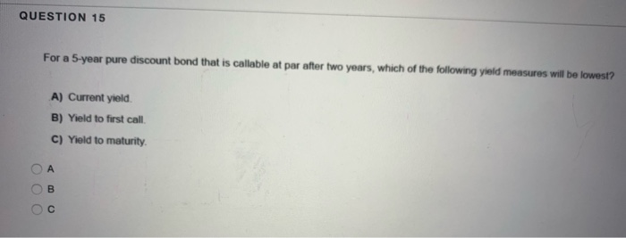 Solved QUESTION 15 For a 5-year pure discount bond that is | Chegg.com