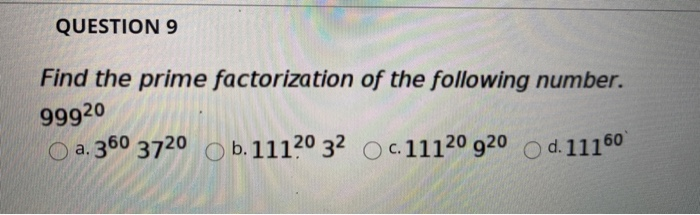 Solved QUESTION 9 Find the prime factorization of the | Chegg.com