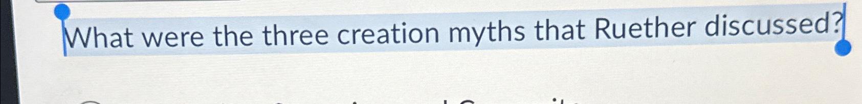 Solved What were the three creation myths that Ruether | Chegg.com