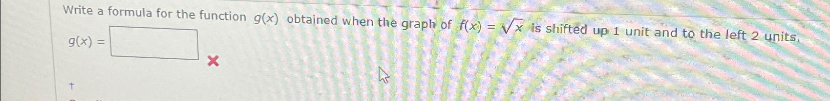 Solved Write a formula for the function g(x) ﻿obtained when | Chegg.com