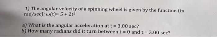 Solved 1) The angular velocity of a spinning wheel is given | Chegg.com
