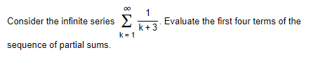 Solved Consider the infinite series ∑k=1∞1k+3. ﻿Evaluate the | Chegg.com
