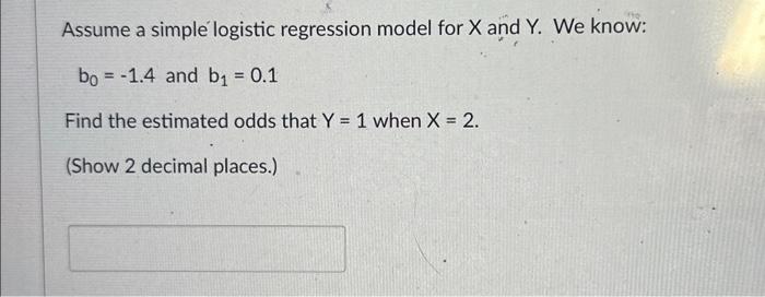 Solved Assume a simple logistic regression model for X and | Chegg.com