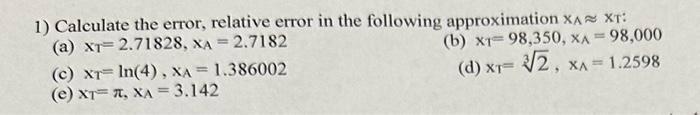 Solved 1) Calculate the error, relative error in the | Chegg.com