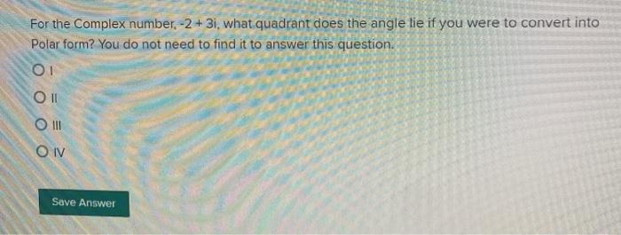Solved For the Complex number. -2 + 3i, what quadrant does | Chegg.com