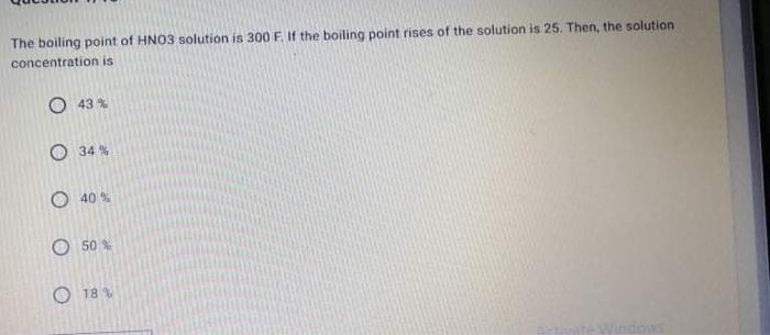 The boiling point of HNO3 solution is 300 F. If the | Chegg.com