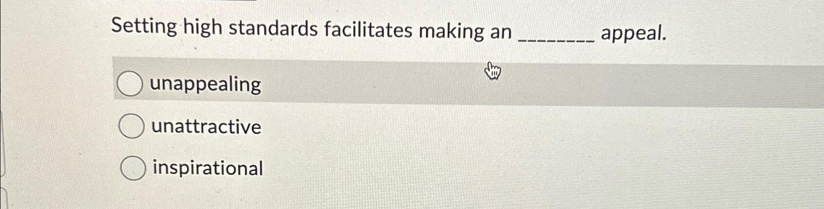 Solved Setting high standards facilitates making an | Chegg.com